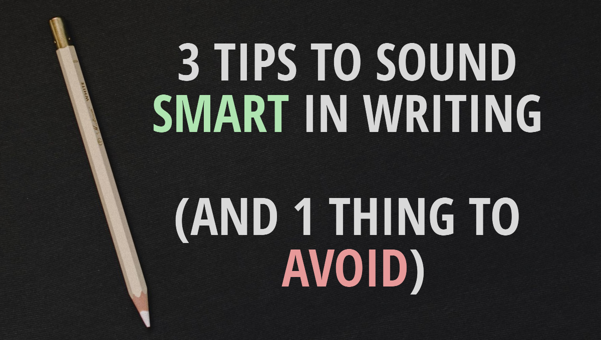 3 tips to sound smart in writing (and 1 thing to avoid) – The ...
