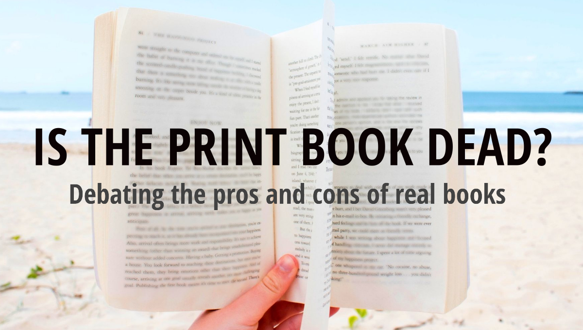 Is the print book dead? Debating the pros and cons of real books – The ...